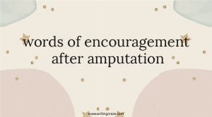 97+ Words of Encouragement After Amputation